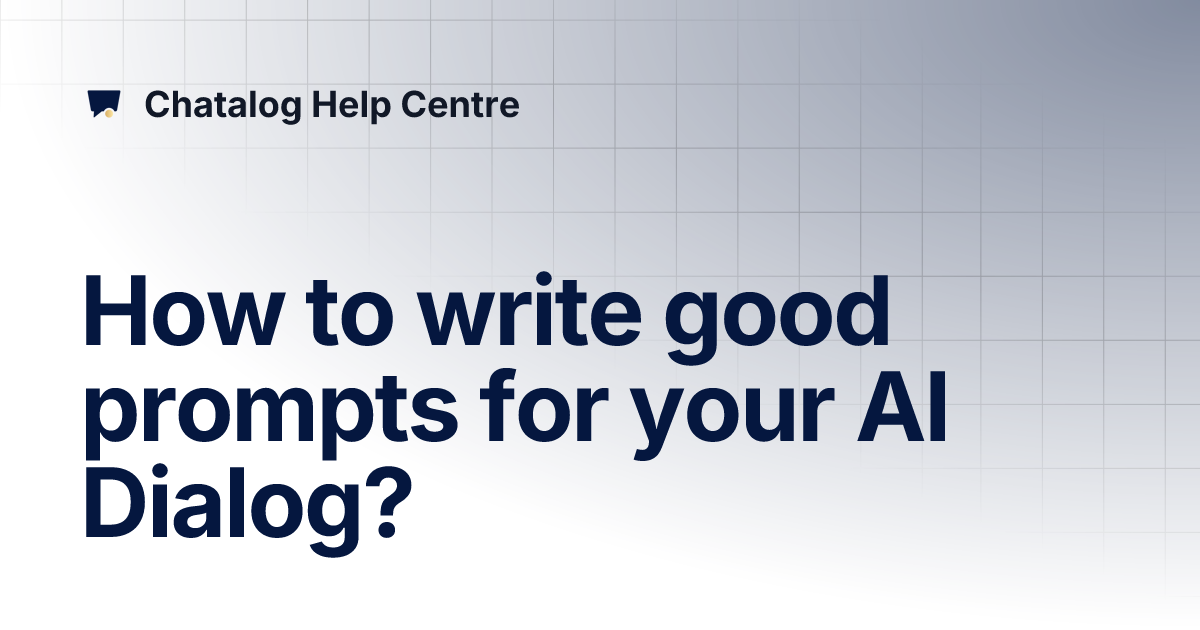How to write good prompts for your AI Dialog? | Chatalog Help Centre