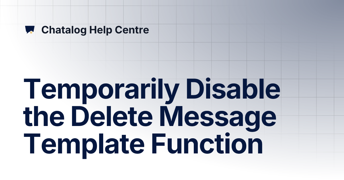 Temporarily Disable the Delete Message Template Function | Chatalog ...