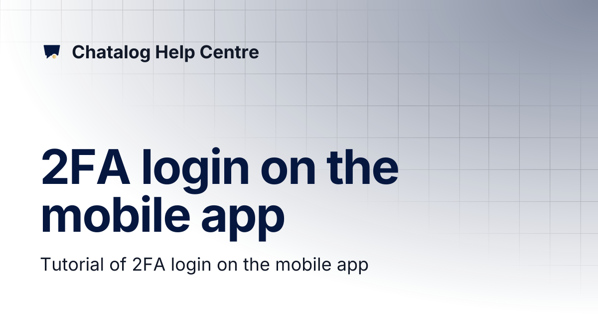 2FA login on the mobile app | Chatalog Help Centre